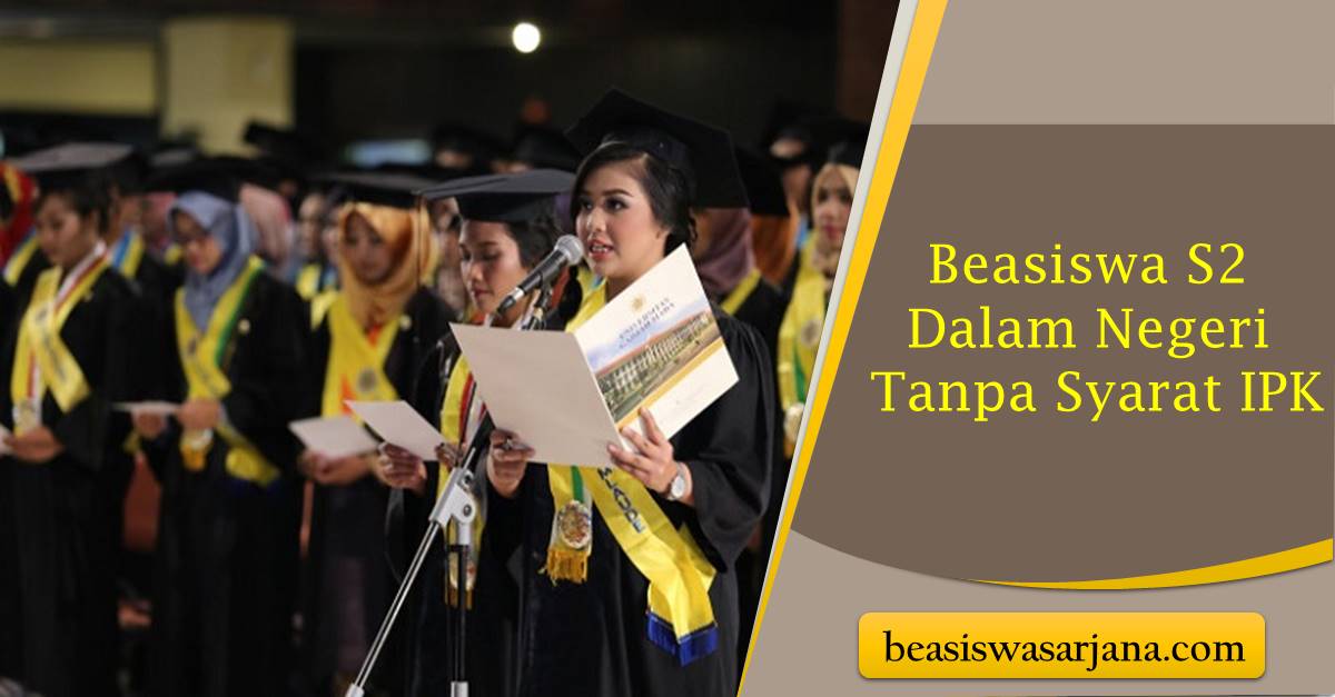 Beasiswa S2 Dalam Negeri Tanpa Syarat IPK - Beasiswa Sarjana