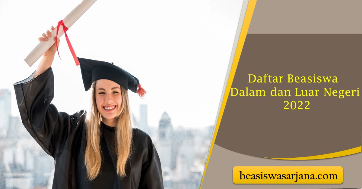 Daftar Beasiswa Dalam dan Luar Negeri 2022