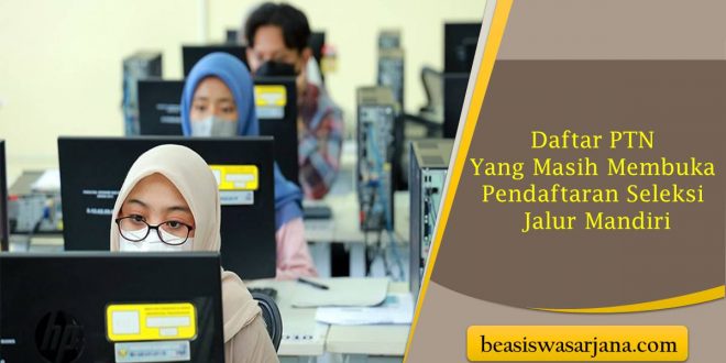 Daftar PTN Yang Masih Membuka Pendaftaran Seleksi Jalur Mandiri, Ini ... Daftar PTN Yang Masih Membuka Pendaftaran Seleksi Jalur Mandiri, Ini ...