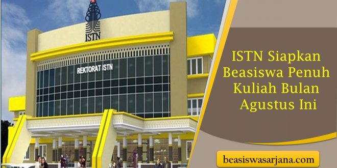 ISTN Siapkan Beasiswa Penuh Kuliah Bulan Agustus