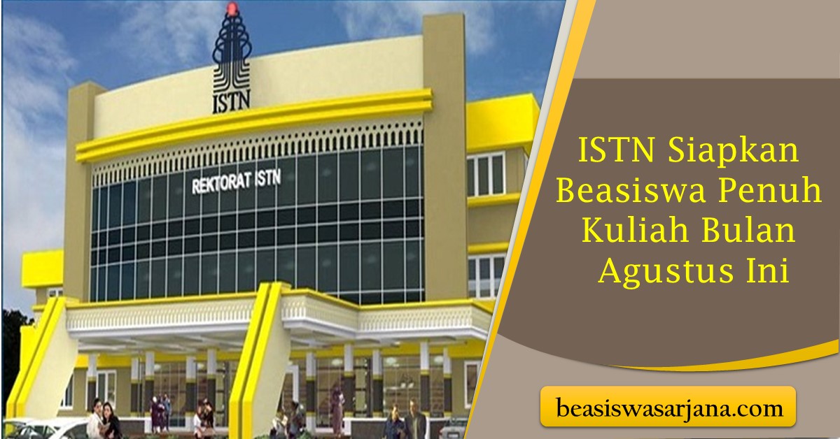 ISTN Siapkan Beasiswa Penuh Kuliah Bulan Agustus