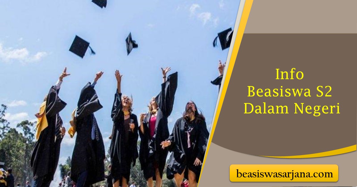 Info Beasiswa S2 Dalam Negeri Yang Dibuka Setiap Tahun