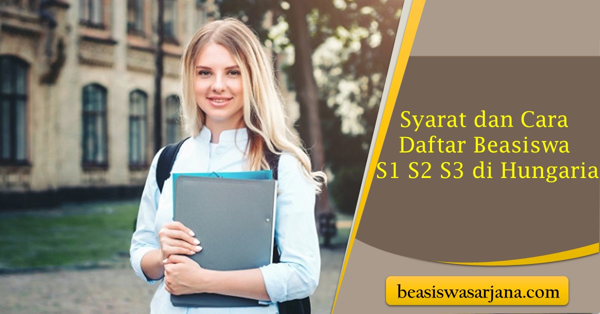 Resmi Dibuka! Ini Syarat dan Cara Daftar Beasiswa S1 S2 S3 di Hungaria - Beasiswa Sarjana