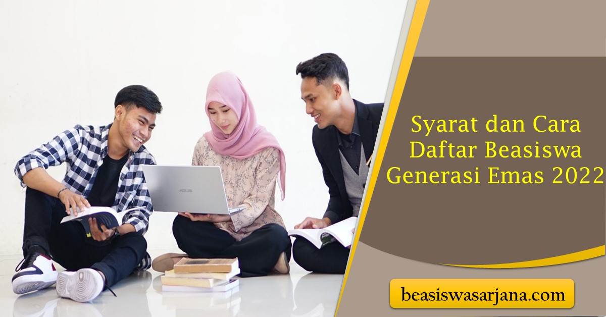 Resmi Dibuka, Ini Syarat dan Cara Daftar Beasiswa Generasi Emas 2022 - Beasiswa Sarjana