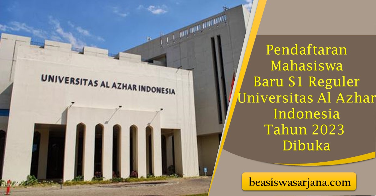 Pendaftaran Mahasiswa Baru S1 Reguler Universitas Al Azhar Indonesia Tahun 2023 Dibuka, Ada ...
