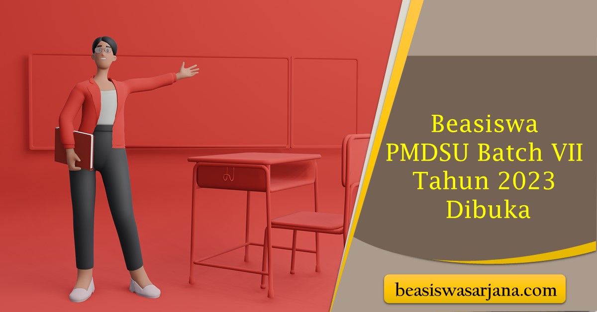 Pendaftaran Beasiswa PMDSU Batch VII Tahun 2023 Dibuka, Ini Syarat dan Cara Daftarnya - Beasiswa ...