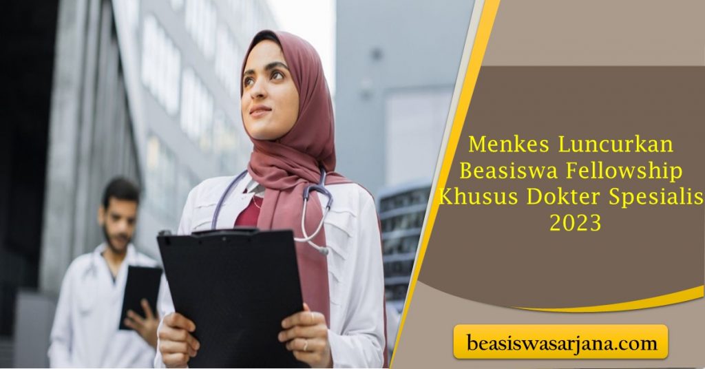 Luncurkan Beasiswa Fellowship Khusus Dokter Spesialis 2023, Menkes Buka Akses ke 16 Negara ...